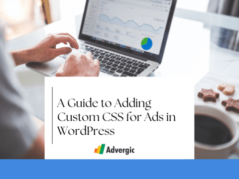 A Guide to Adding Custom CSS for Ads in WordPress - Advergic